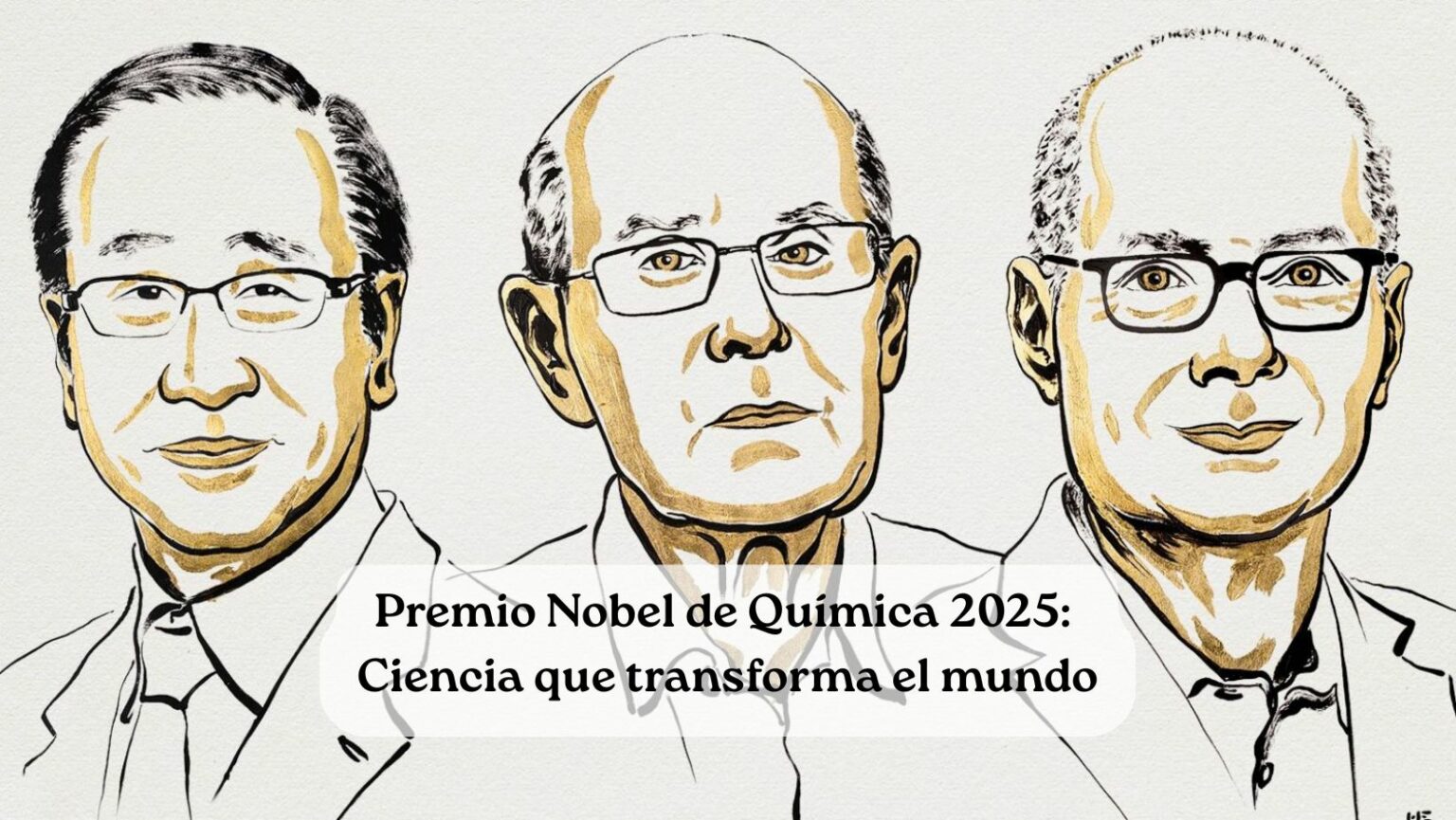 Premio Nobel de Química 2025: Ciencia que transforma el mundo - Química ...